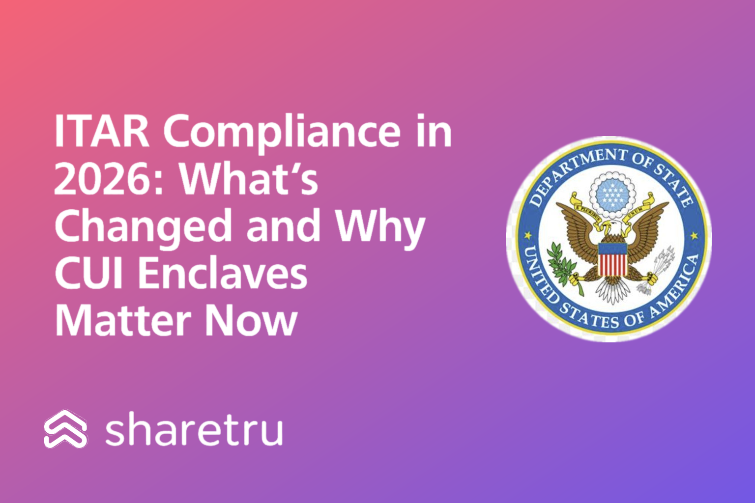 ITAR Compliance in 2026: What’s Changed and Why CUI Enclaves Matter Now